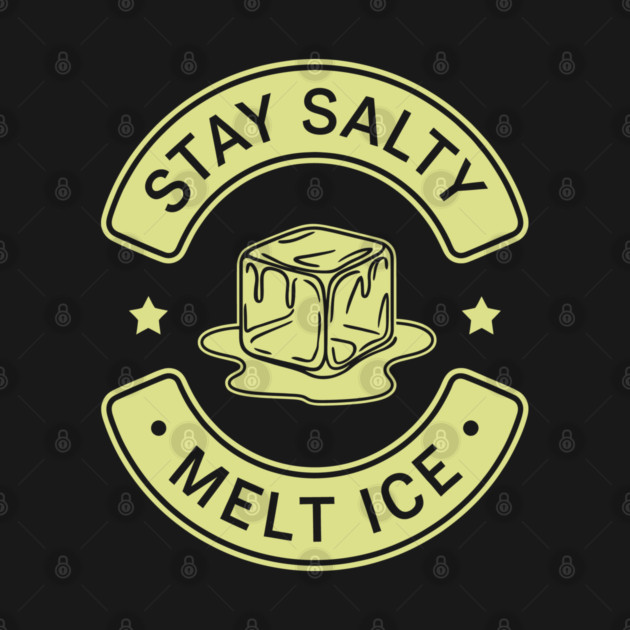 STAY SALTY MELT ICE - ICE MELTS UNDER RESISTANCE - Ice Melts Under ...
