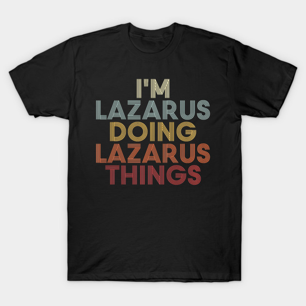 Lazarus Lazarus Given - Custom Name Apparel - T-Shirt | TeePublic