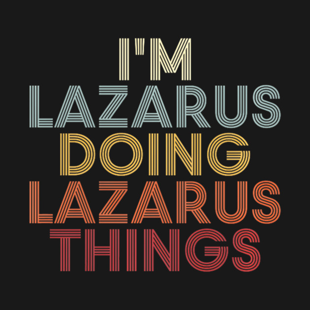 Lazarus Lazarus Given - Custom Name Apparel - T-Shirt | TeePublic