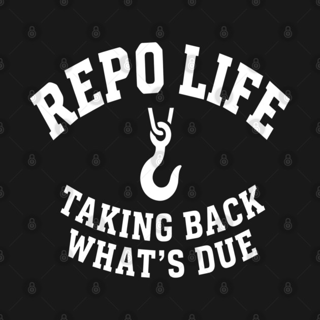 Repo Life - Taking Back What’s Due | Funny Repossession Agent Quote ...