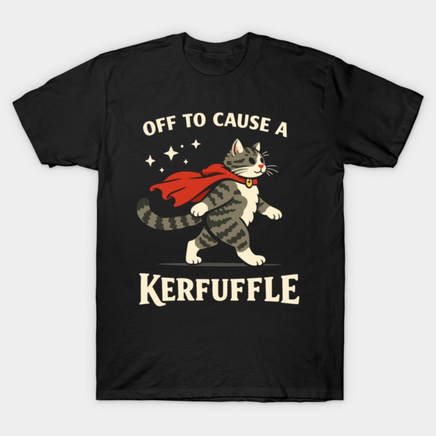 Off to Cause a Kerfuffle Funny Cat Meme - Off To Cause A Kerfuffle - T ...