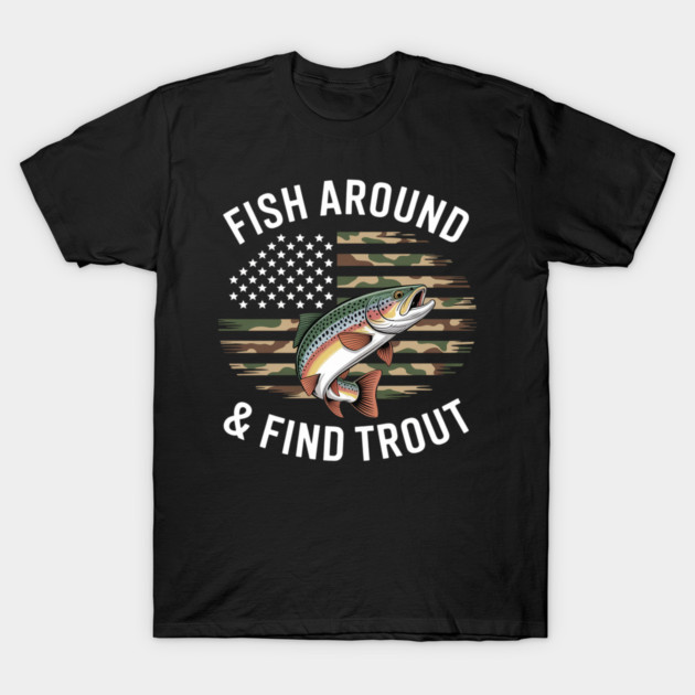 Fish Around and Find Trout American Flag Fisherman - Fish Around And ...