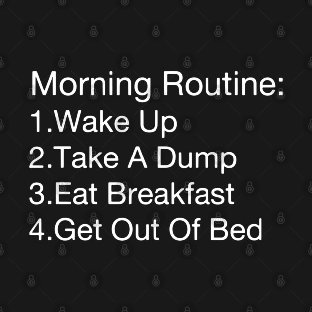 Morning Routine - Funny And True - Funny Quote - T-Shirt | TeePublic