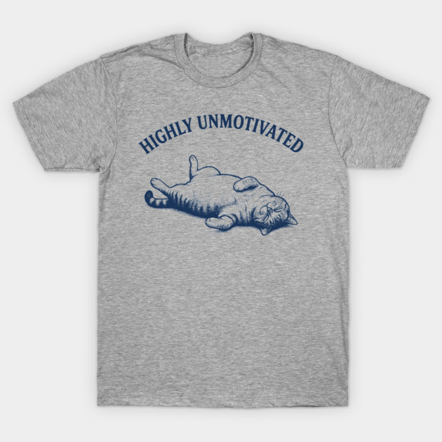 Highly Unmotivated Funny Lazy Cat - Lazy Cat - T-Shirt | TeePublic