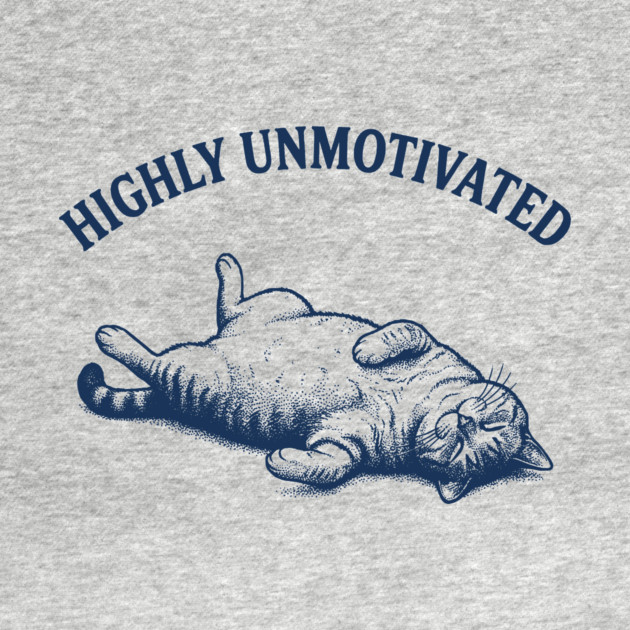 Highly Unmotivated Funny Lazy Cat - Lazy Cat - T-Shirt | TeePublic