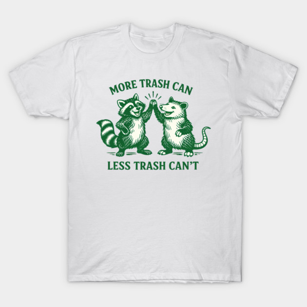 More Trash Can, Less Trash Can’t – Funny Raccoon Meme - Trash Panda ...