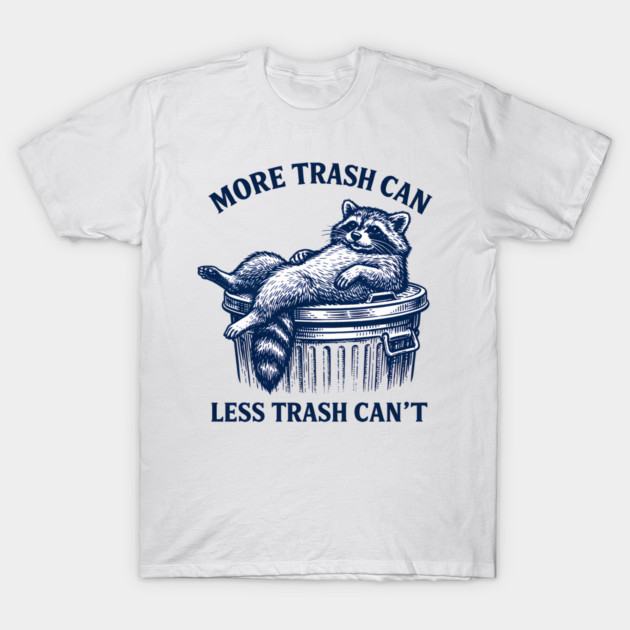 More Trash Can, Less Trash Can’t – Funny Raccoon Meme - Trash Panda ...