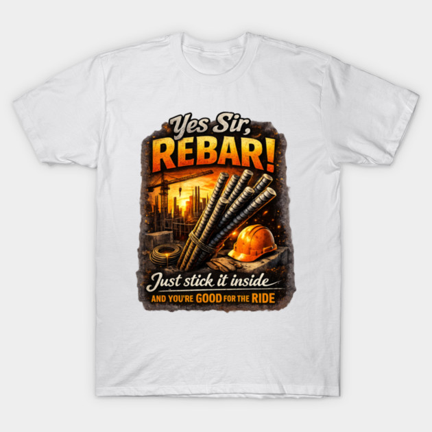 Yes Sir, REBAR! Bold Construction Humor Graphic - Construction Humor ...