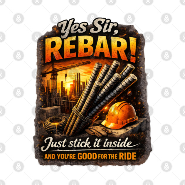 Yes Sir, REBAR! Bold Construction Humor Graphic - Construction Humor ...