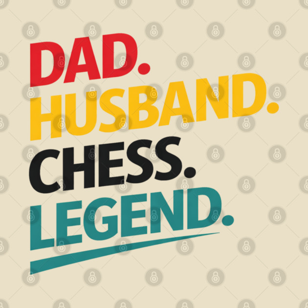 Dad Husband Chess Legend - Chess - T-Shirt | TeePublic
