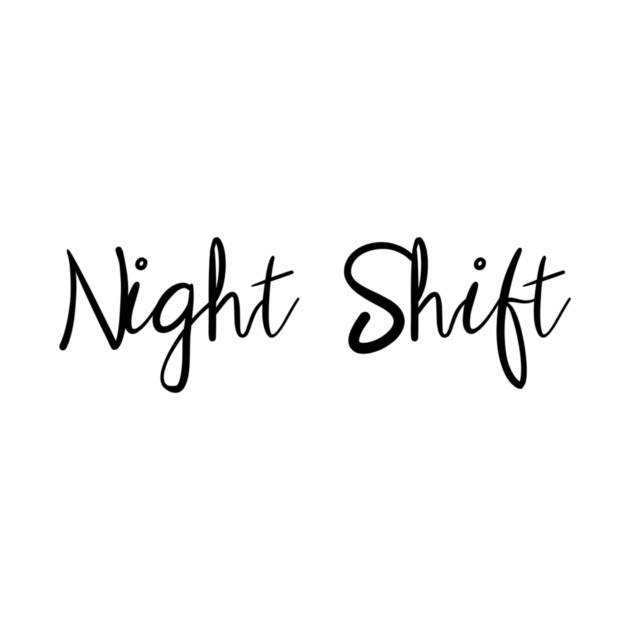 Night Shift - Night Shift - T-Shirt | TeePublic