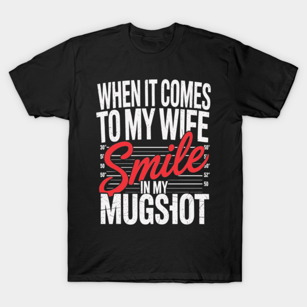 When It Comes To My Children I Will Smile In My Mugshot Tshirt - Dad ...
