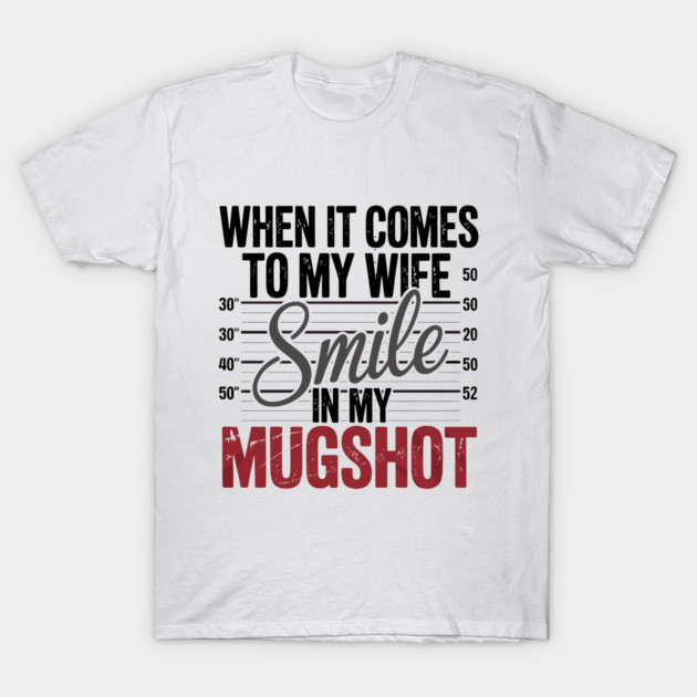 When It Comes To My Children I Will Smile In My Mugshot Tshirt - Dad ...
