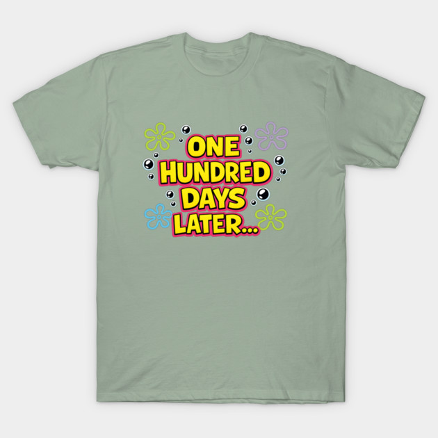 One Hundred Days Later Meme Design - Meme - T-Shirt | TeePublic