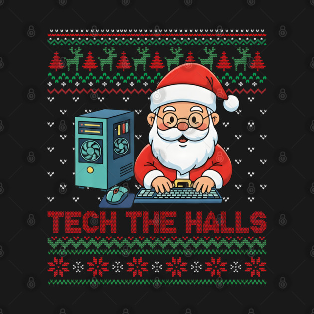 Tech The Halls Ugly Computer Geek Festive - Ugly Christmas Sweater - T ...