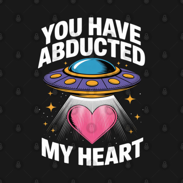 Cute You've Abducted My Heart Valentine Day Alien UFO - Valentine Day ...