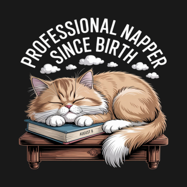 Professional Napper Since Birth Lazy Cat Humor Lazy Cat - Professional ...