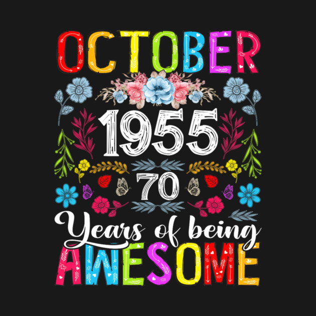 70 October 1955 Floral 70th - 70th Birthday Women - T-Shirt | TeePublic