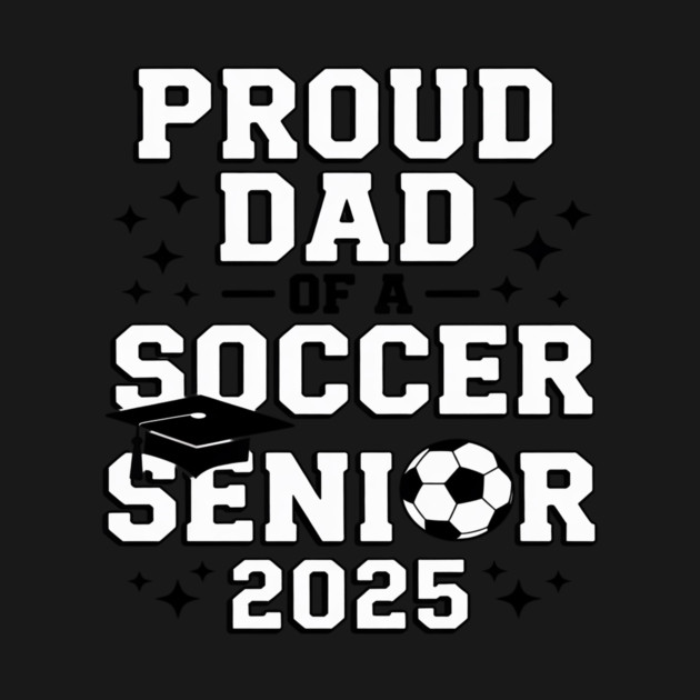 Proud Dad of A Soccer Ball Senior Class of 2026 Graduation - Proud Dad ...