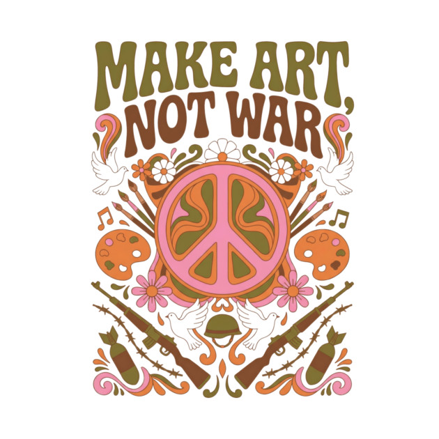 Make Art Not War - Retro 60s Peace Movement Flower Power - Peace Sign ...