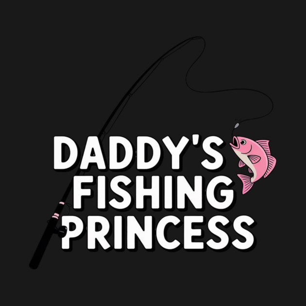 Daddy's Fishing Princess Art for Girls Kids Toddlers - Daddys Fishing ...