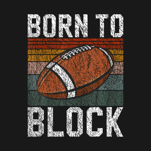 Born To Block Football Lineman - Born To Block - T-Shirt | TeePublic