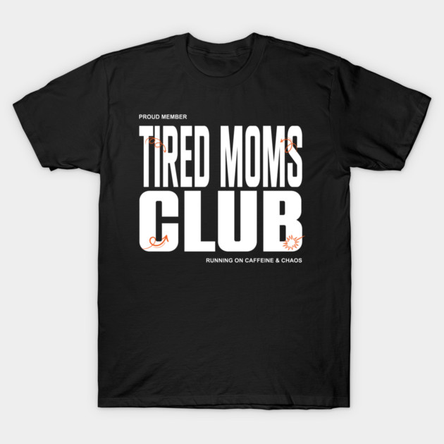 Proud Member Of Tired Moms Club - Front and Back - Tired Moms Club - T ...