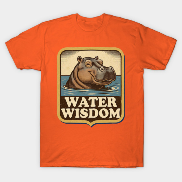 Hippo Water Wisdom - Hippo Water Wisdom - T-Shirt | TeePublic