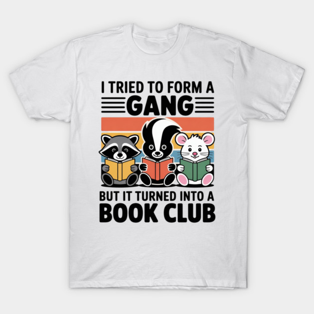 I Tried To Form A Gang But It Turned Into A Book Club - I Tried To Form ...