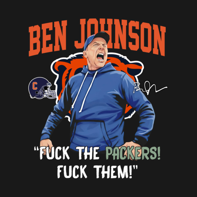 Ben-Johnson Chicago Bears Fck The Packers Fck Them - Ben Johnson - T ...