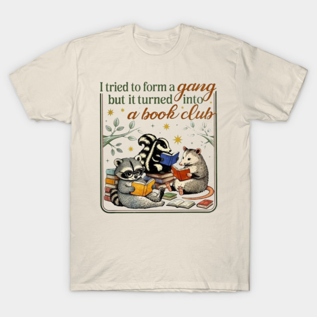 I Tried to Form a Gang but It Turned into a Book Club Funny Shirt - I ...