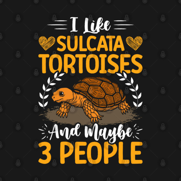 Turtle Pet Reptile Species I Like Sulcata Tortoises and Maybe 3 People ...