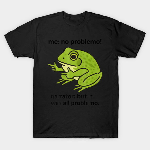 Frog Me No Problemo Narrator But It Was All Problemo - Funny Frog Meme ...
