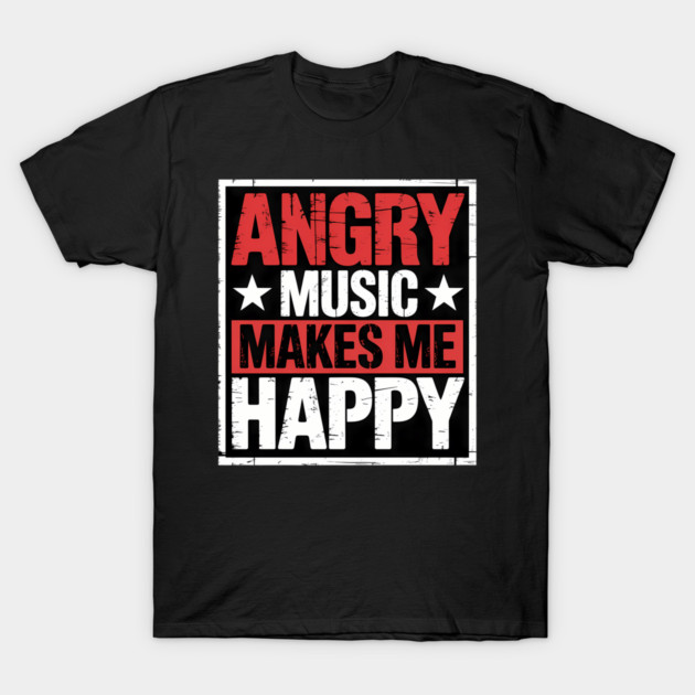 Metal Lovers Heavy Metal Fans Angry Music Makes Me Happy - Metal Lovers ...