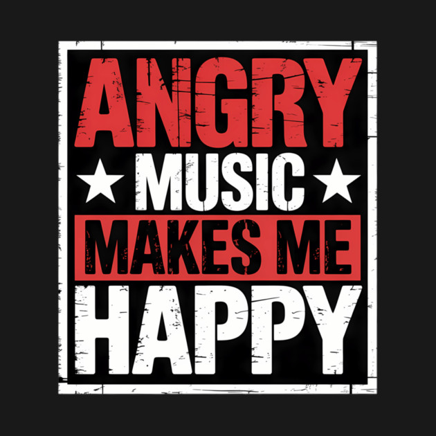 Metal Lovers Heavy Metal Fans Angry Music Makes Me Happy - Metal Lovers ...