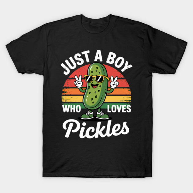 Just a Boy Who Loves Pickles Pickle Teen Boys Toddler Kid - Just A Boy ...