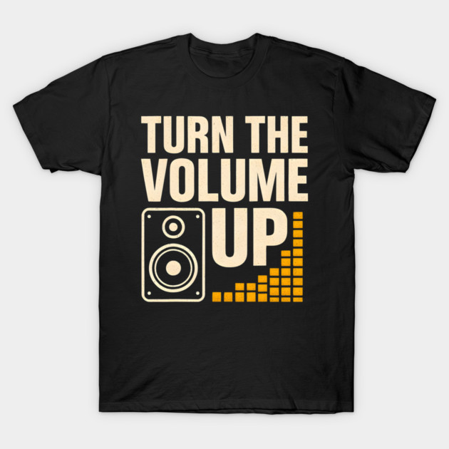 Turn The Volume Up Saying Humor Quote - Funny Humor Quote - T-Shirt ...