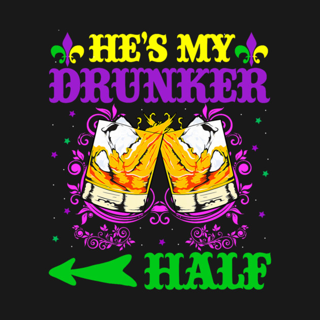 Hes My Drunker Half Carnival Drinking Humor - Hes Drunker Half - T ...