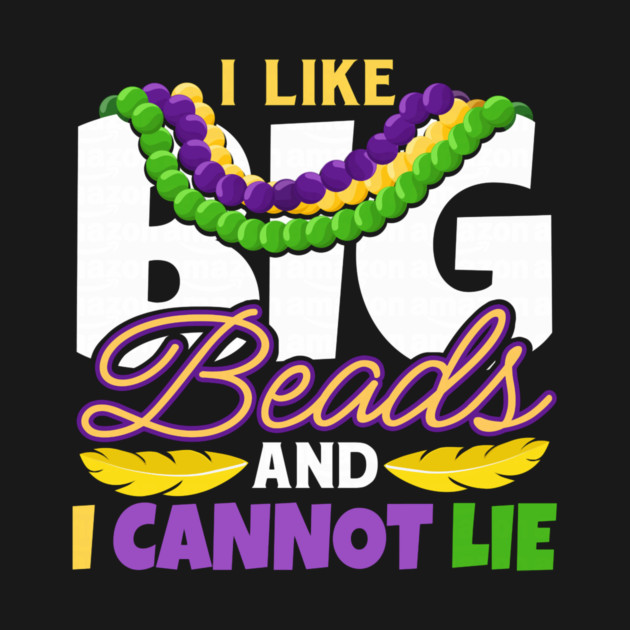 I Like Big Beads And I Cannot Lie Carnival Humor - Like Big Beads - T ...