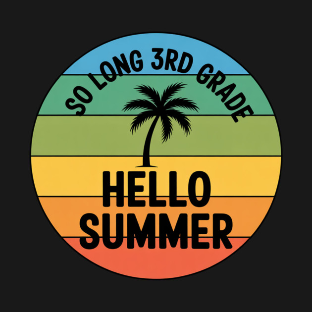 So Long 3rd Grade Hello Summer Last Day Of School - So Long 3rd Grade ...
