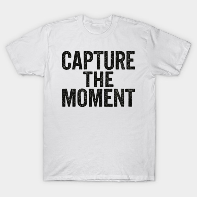 Capture The Moment - Photographer - Camera - T-Shirt | TeePublic