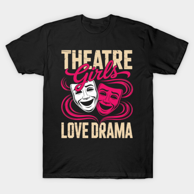 Theatre Girls Love Drama Comedy Tragedy Mask - Theatre Girls Love Drama ...