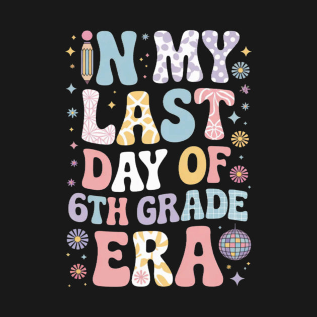 Groovy Cute In My Last Day Of 6th Grade Era Graduation Party - School ...