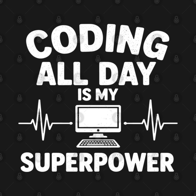 Coding All Day Is My Superpower - Funny Computer Programmer Gift ...