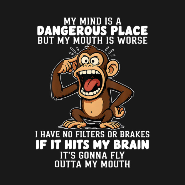 My Mind Is A Dangerous Place But My Mouth Is Worse Monkey - Funny ...