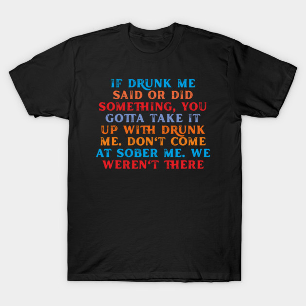 If Drunk Me Said Or Did Something - If Drunk Me Said Or Did Something ...