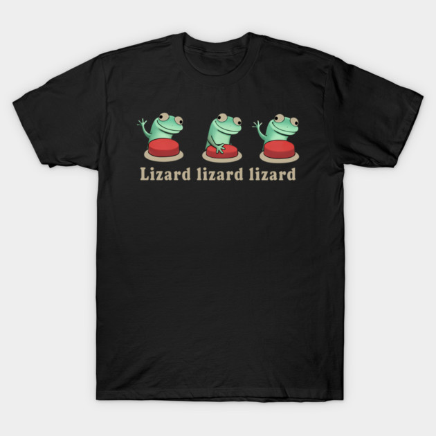 Lizard Button - Lizard Lizard Lizard - Lizard Novelty Wear - T-Shirt ...
