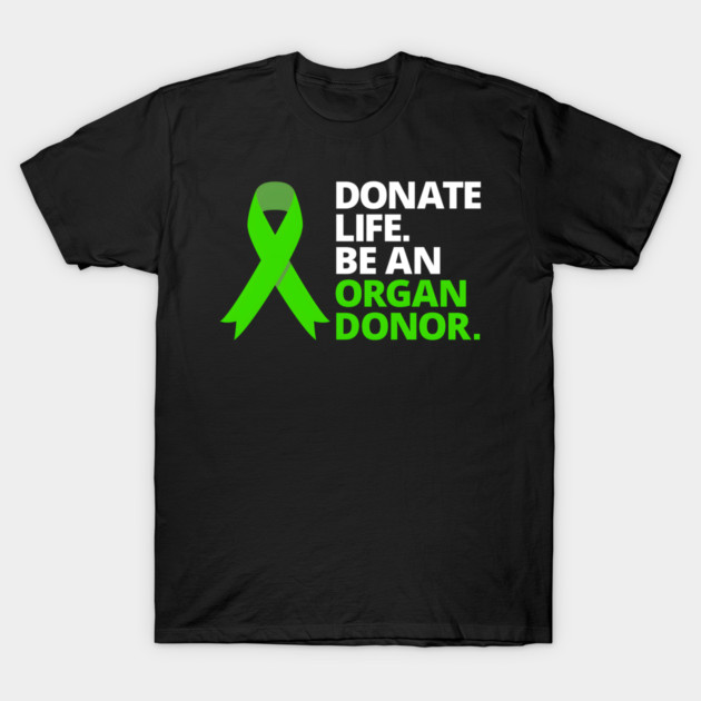 Donate Life Be An Organ Donor Awareness Green Ribbon - Organ Donor - T ...