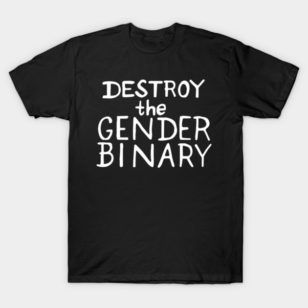 Destroy the gender binary - Gender Binary - T-Shirt | TeePublic