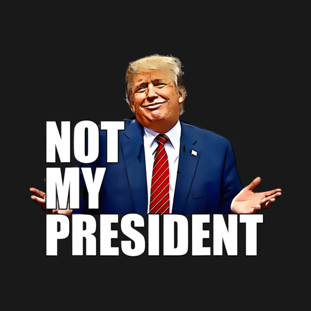 Not My President Trump Cartoon - Anti Trump Apparel - T-Shirt | TeePublic